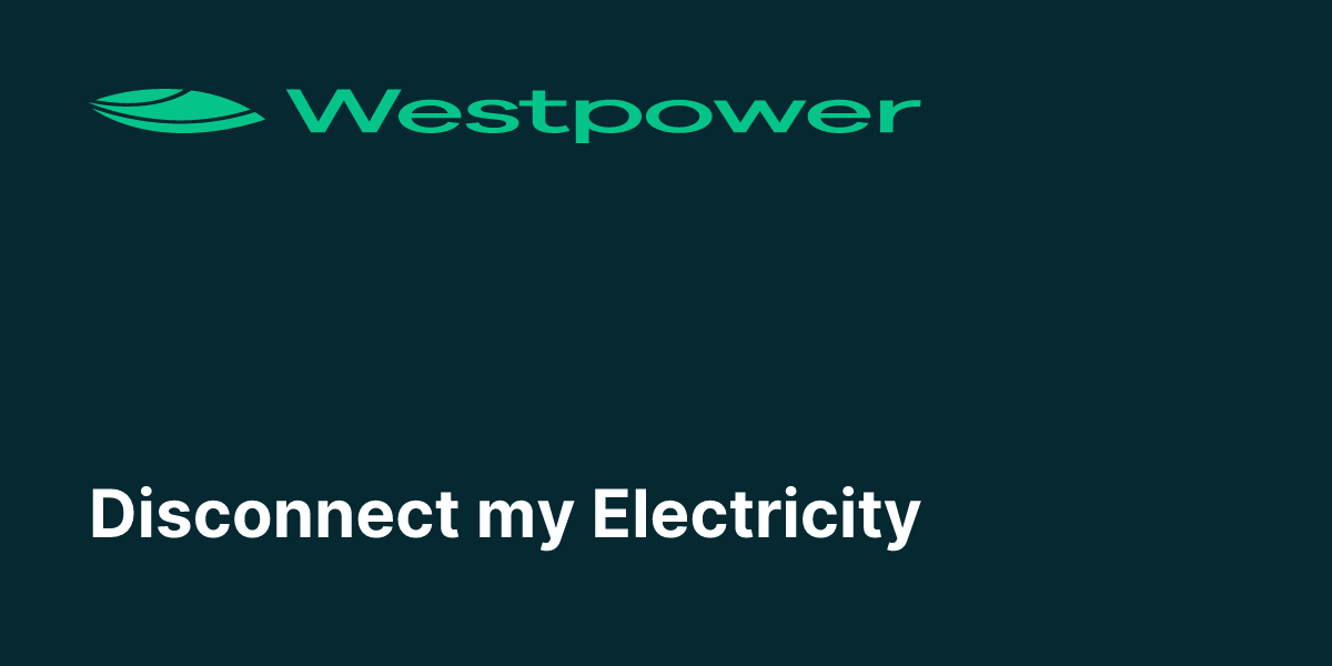 Disconnect my Electricity | Westpower
